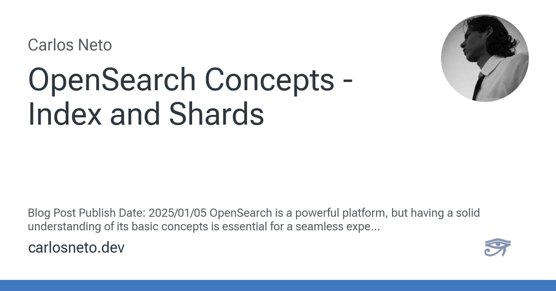 OpenSearch Concepts - Index and Shards — Carlos Neto's Tech Blog